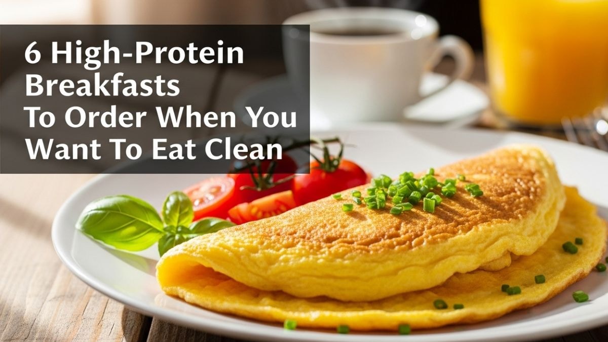 6 High-Protein Breakfasts To Order When You Want To Eat Clean And Stay ...