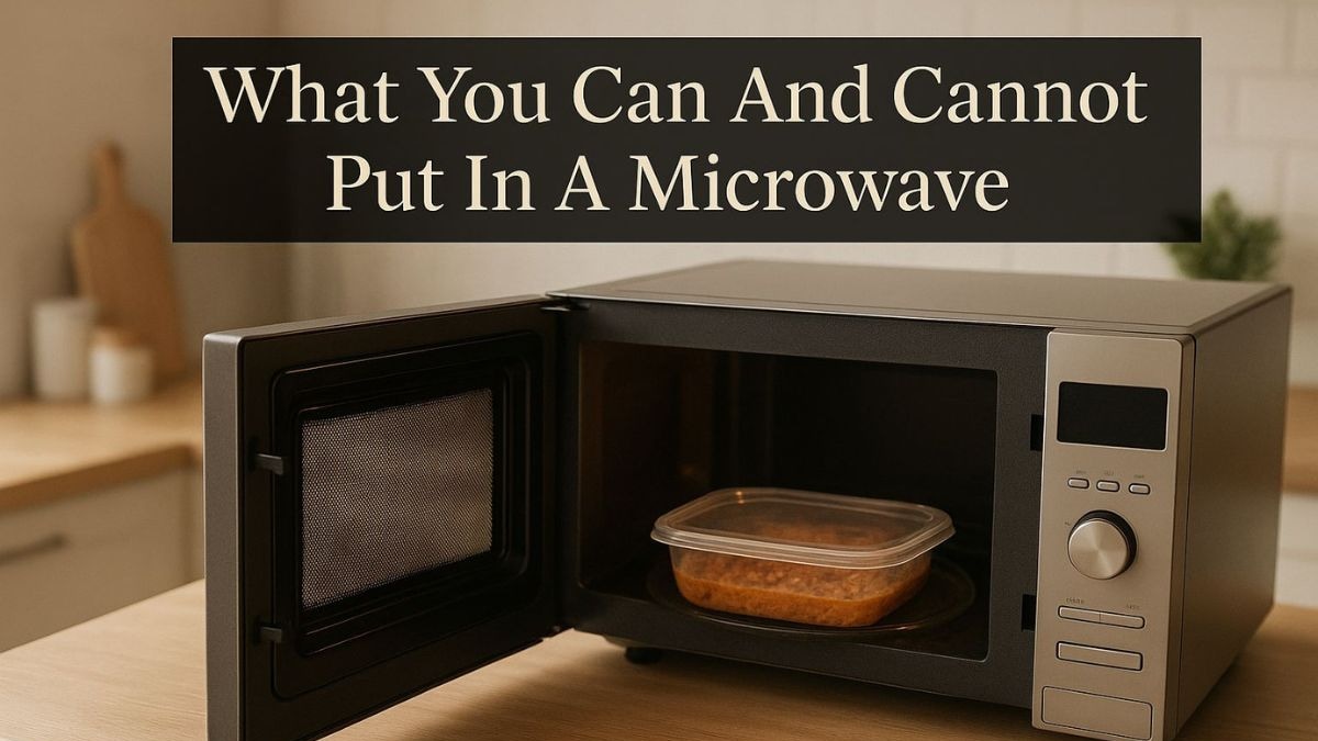 Using Microwave For The First Time? What You Can And Cannot Put In It ...