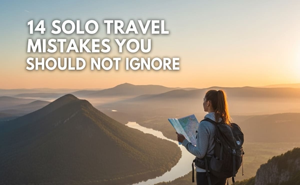 14 Mistakes Solo Travellers Often Ignore Until It Is Too Late
