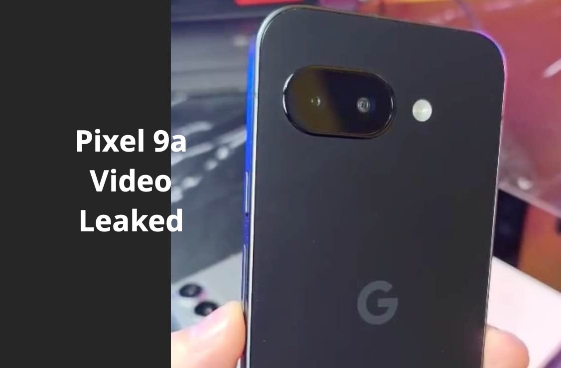 Google Pixel 9a Leaked Video Image Of Camera Pill LED Flash, Price, Camera