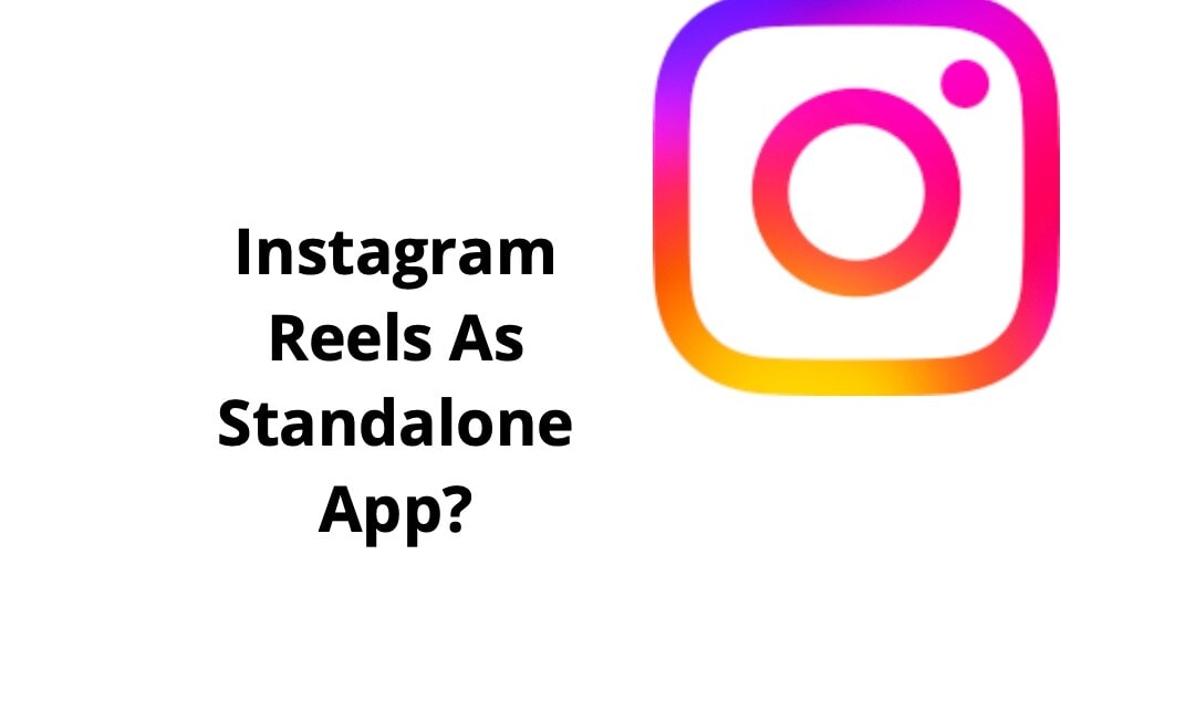 Challenge For TikTok As Standalone Instagram Reels App Likely Coming Soon