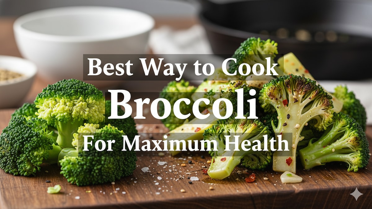 Best Way to Cook Broccoli For Maximum Health Benefits: Neither Raw Nor ...