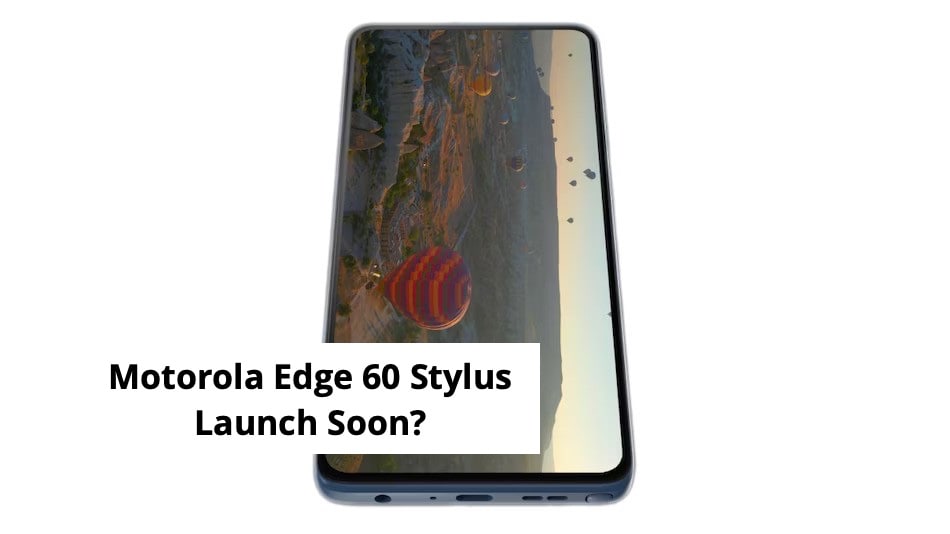 Motorola Edge 60 Stylus Launch Tipped – India May Get It This April